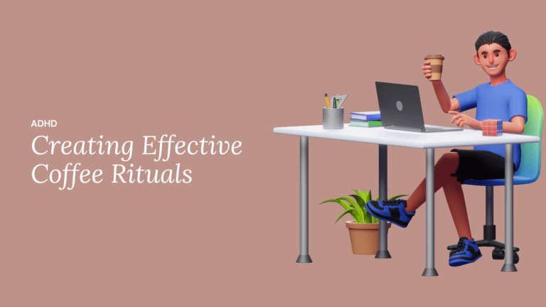 Coffee Rituals for ADHD: Enhancing Focus and Time Management