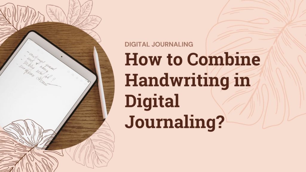 How to Combine Handwriting in Digital Journaling? | mariaisquixotic