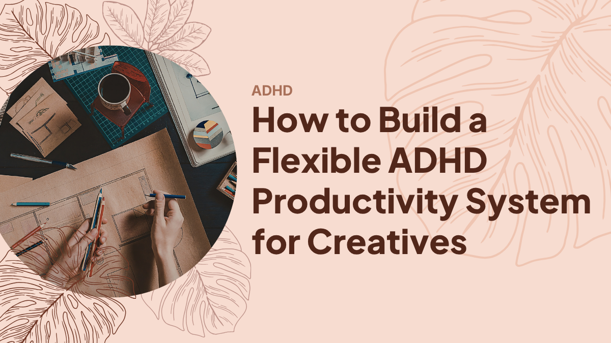 How to Build an ADHD Productivity System for Creatives | mariaisquixotic